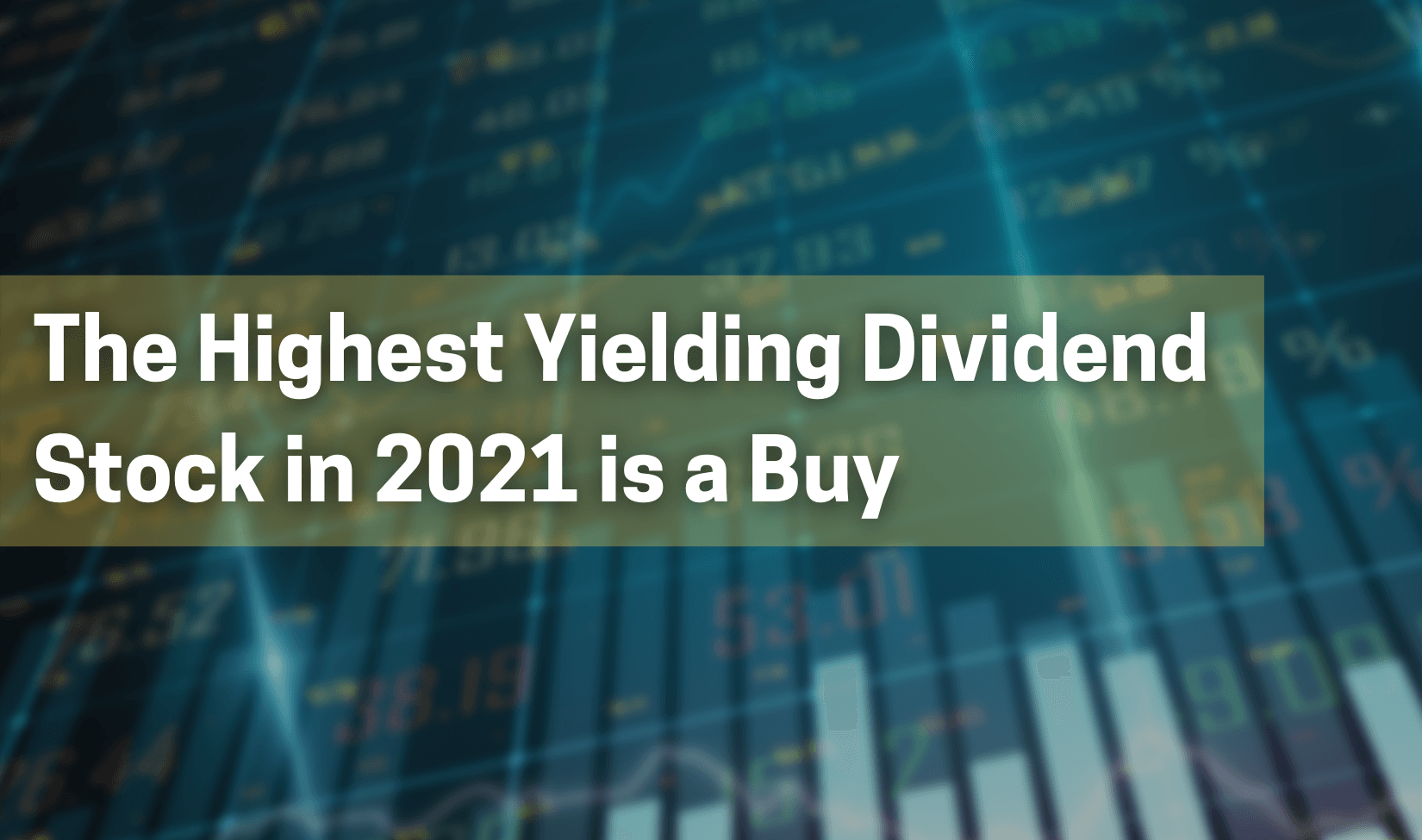 The Highest Yielding Dividend Stock in 2021 is a Buy - DividendInvestor.com